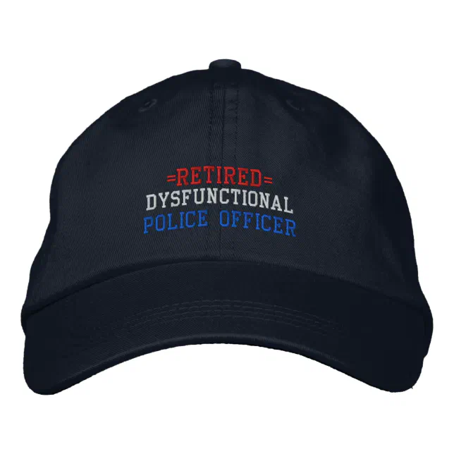 Retired Dysfunctional Police Officer Embroidered Baseball Cap | Zazzle