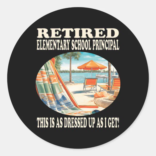 Retired Eletary School Principal Relaxation Classic Round Sticker | Zazzle