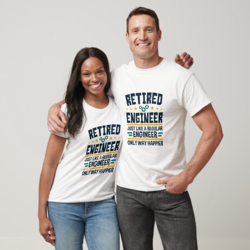 Retired Engineer Engineering Retirement Happier T-Shirt | Zazzle