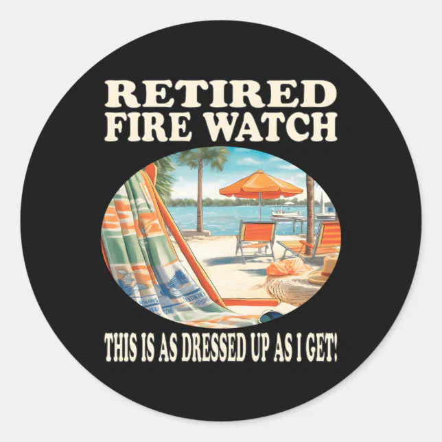 Retired Fire Watch Relaxation Classic Round Sticker | Zazzle