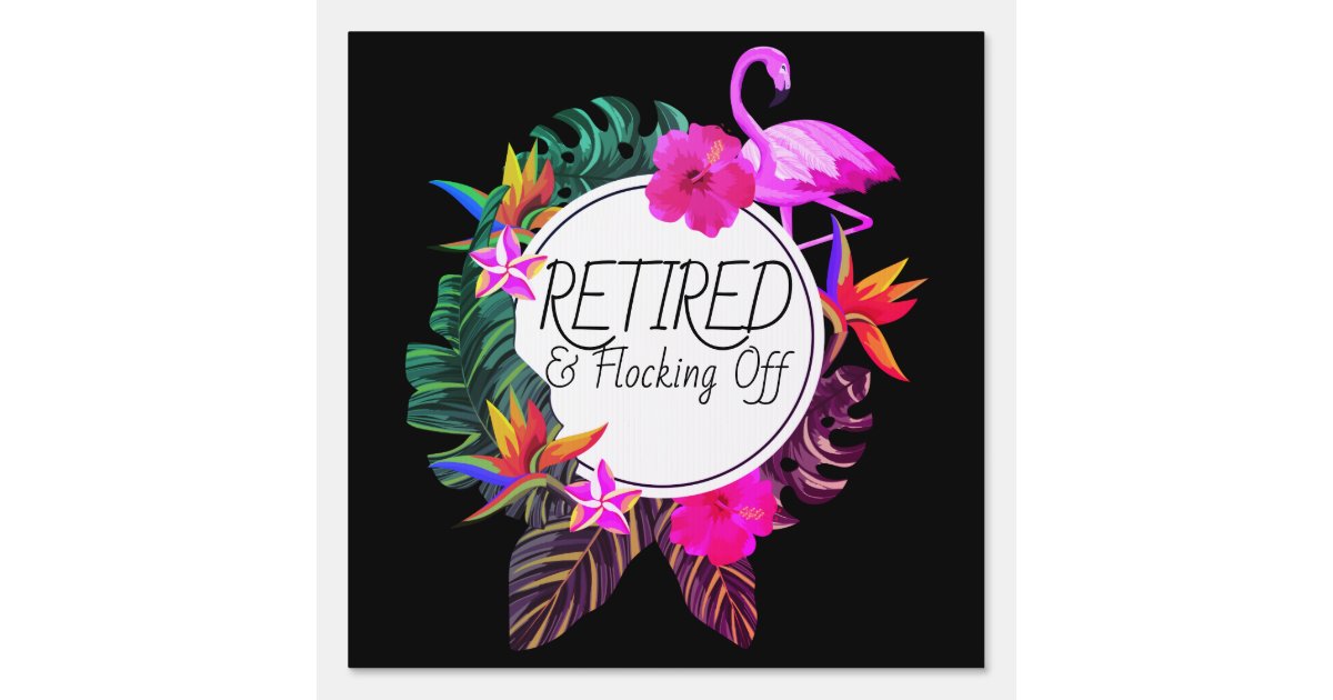 Retired Flocking Off Tropical Flamingo Retirement Sign | Zazzle