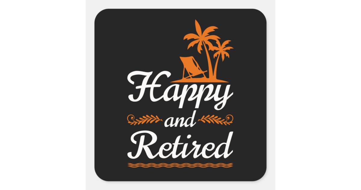 Retired Happy Retiree Funny Retirement Square Sticker | Zazzle