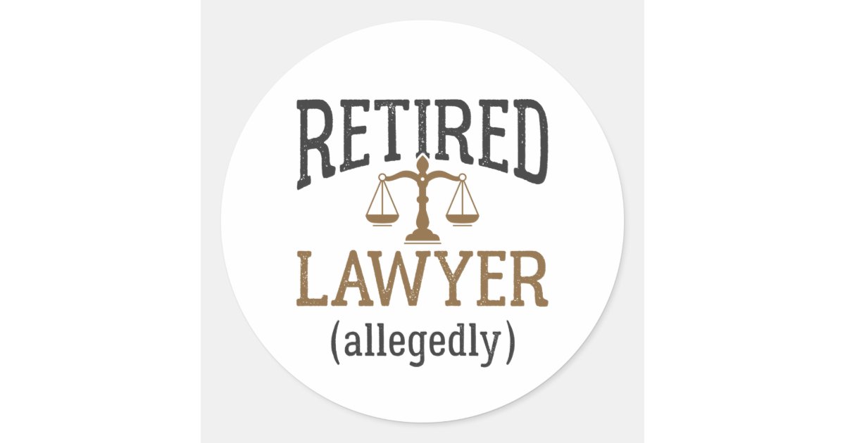Retired Lawyer Allegedly Attorney Retirement Classic Round Sticker | Zazzle