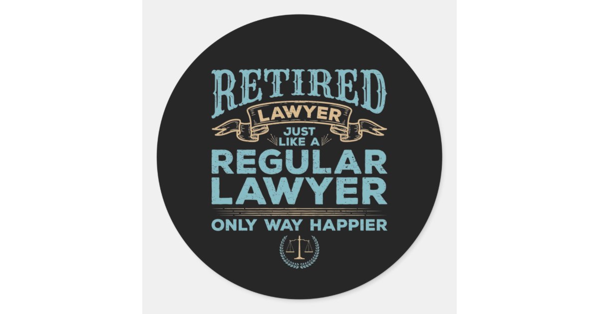 Retired Lawyer Just Like a Regular Lawyer Happier Classic Round Sticker ...