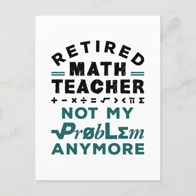 Retired Math Teacher Not My Problem Any More Postcard | Zazzle