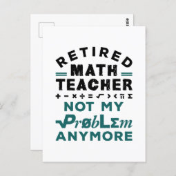 Retired Math Teacher Not My Problem Any More Postcard | Zazzle