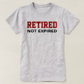 RETIRED Not Expired Saying T-Shirt | Zazzle