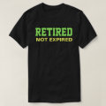 RETIRED Not Expired Saying T-Shirt | Zazzle