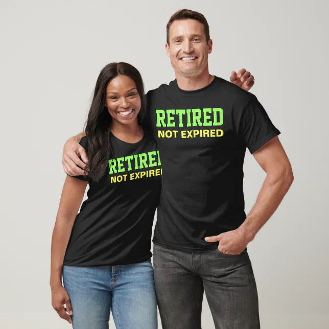 RETIRED Not Expired Saying T-Shirt | Zazzle