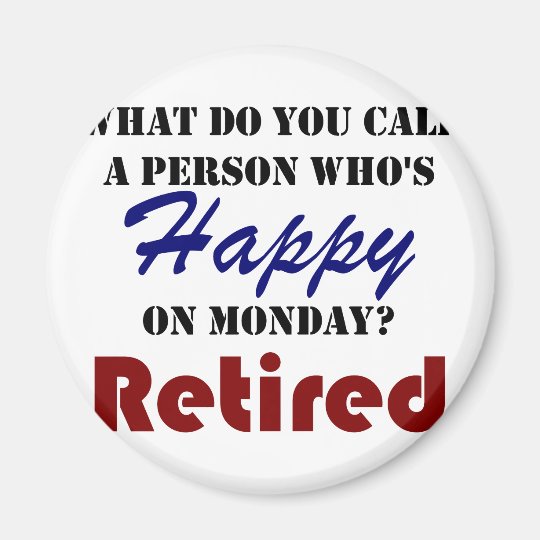 Retired On Monday Funny Retirement Retire Burn Magnet | Zazzle.com