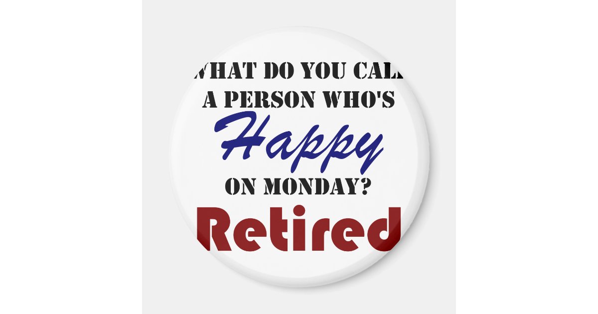 Retired On Monday Funny Retirement Retire Burn Magnet | Zazzle