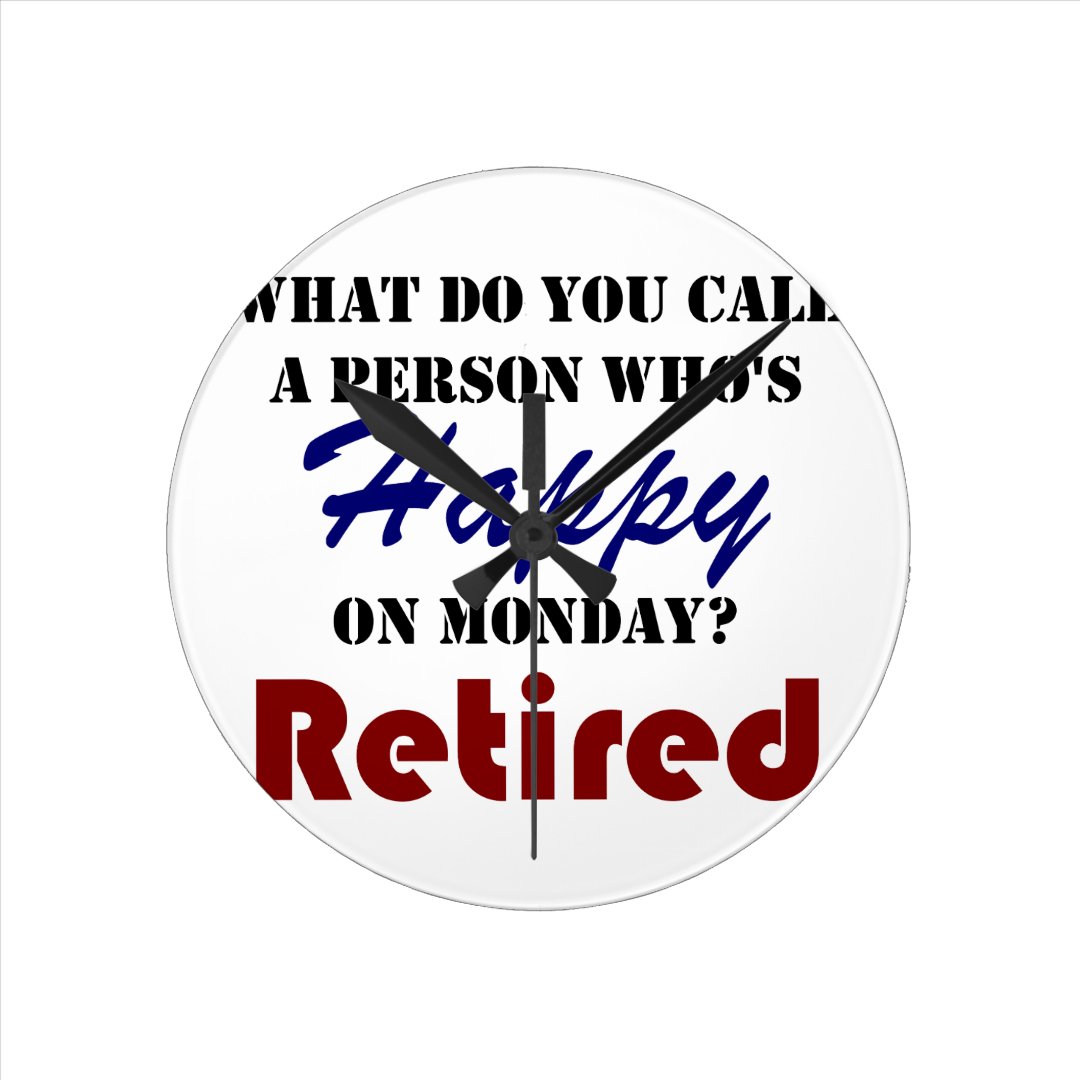 Retired On Monday Funny Retirement Retire Burn Round Clock | Zazzle