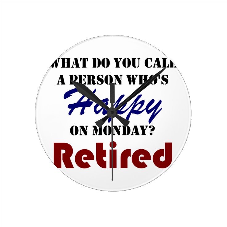 Retired On Monday Funny Retirement Retire Burn Round Clock | Zazzle