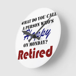 Retired On Monday Funny Retirement Retire Burn Round Clock | Zazzle
