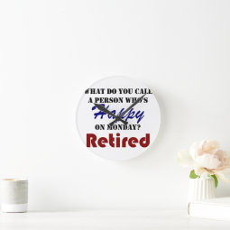 Retired On Monday Funny Retirement Retire Burn Round Clock | Zazzle
