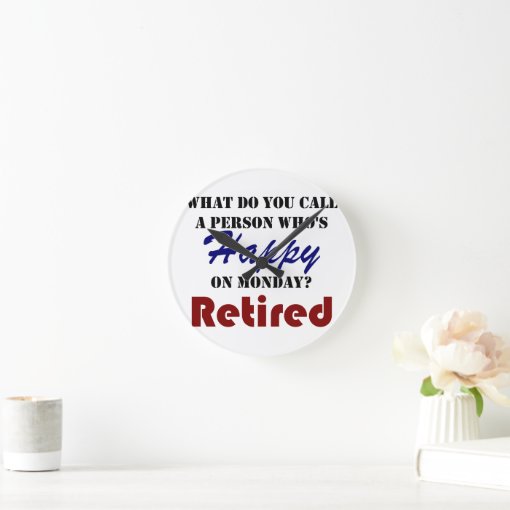 Retired On Monday Funny Retirement Retire Burn Round Clock | Zazzle