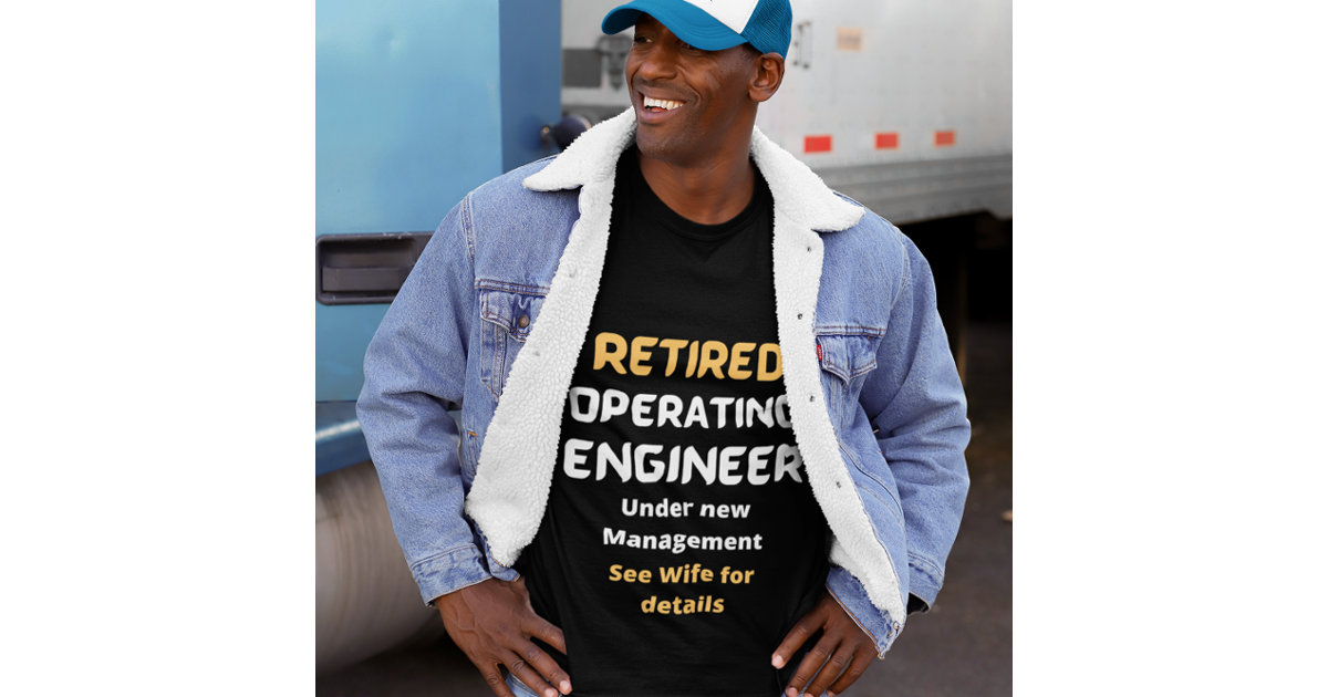 Retired Operating Engineer retirement Funny text T-Shirt | Zazzle