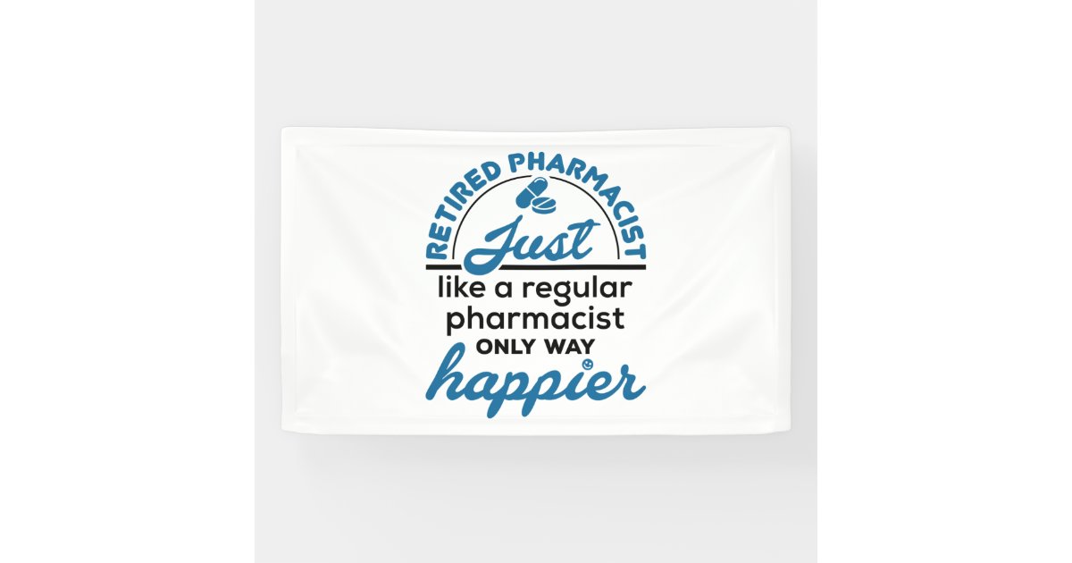 Retired Pharmacist Pharmacy Retirement Way Happier Banner | Zazzle
