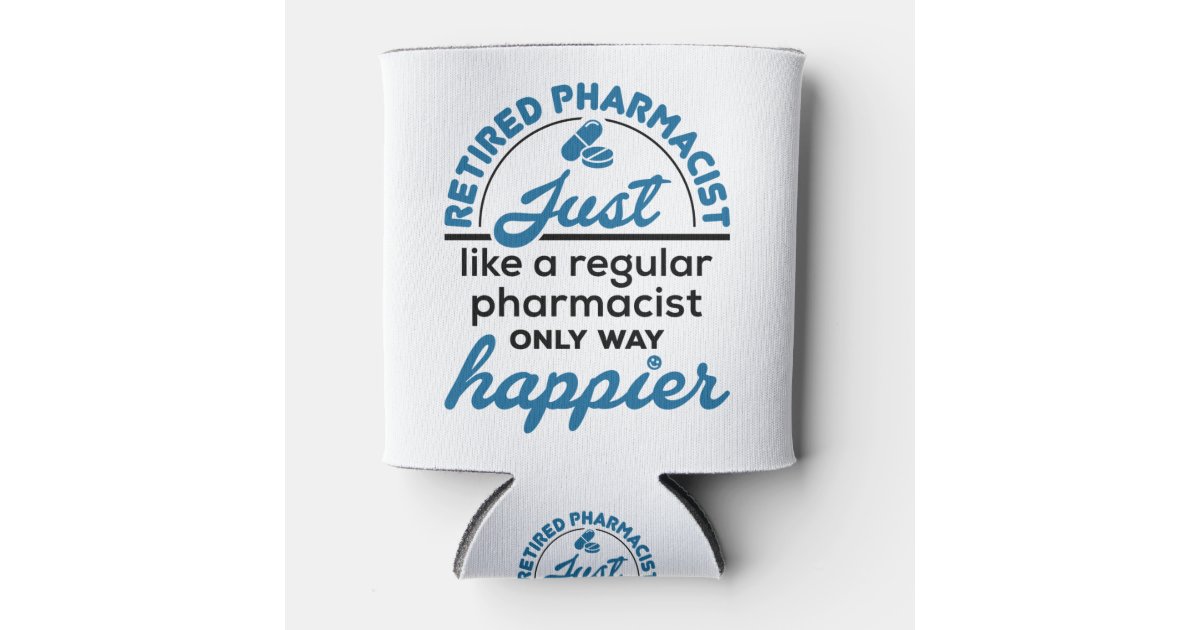 Retired Pharmacist Pharmacy Retirement Way Happier Can Cooler | Zazzle