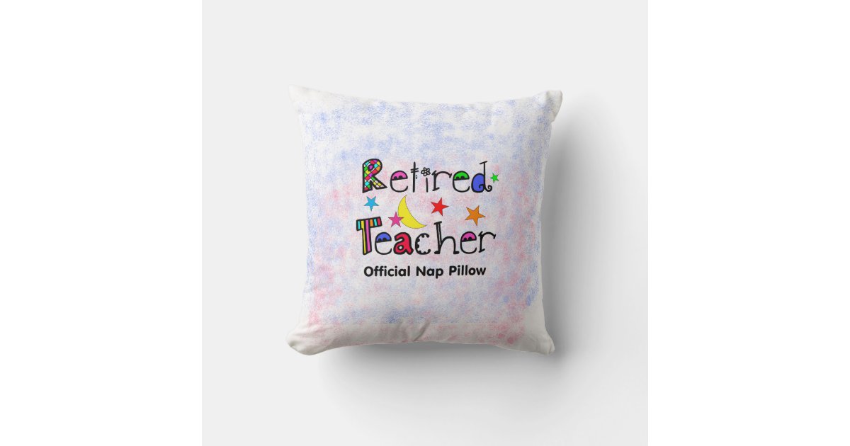 Retired Teacher PIllow Fun Nap Pillow | Zazzle