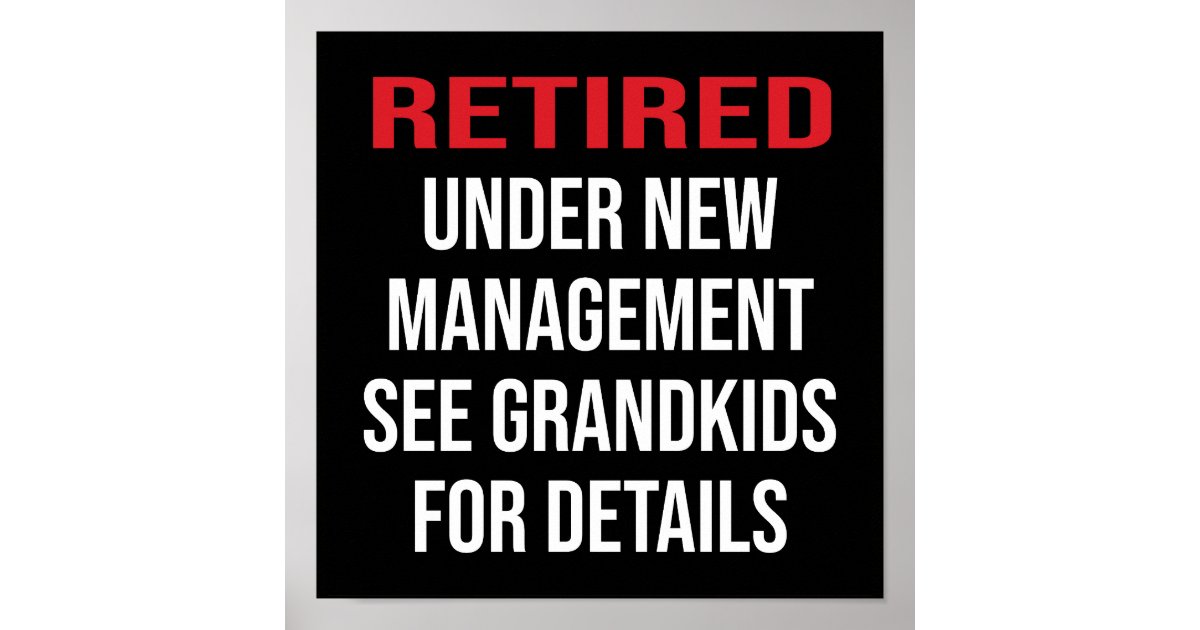 Retired Under New Management Poster | Zazzle