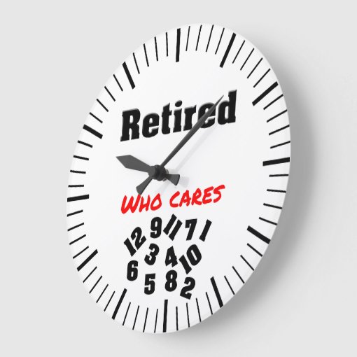 retired ,who cares large clock | Zazzle