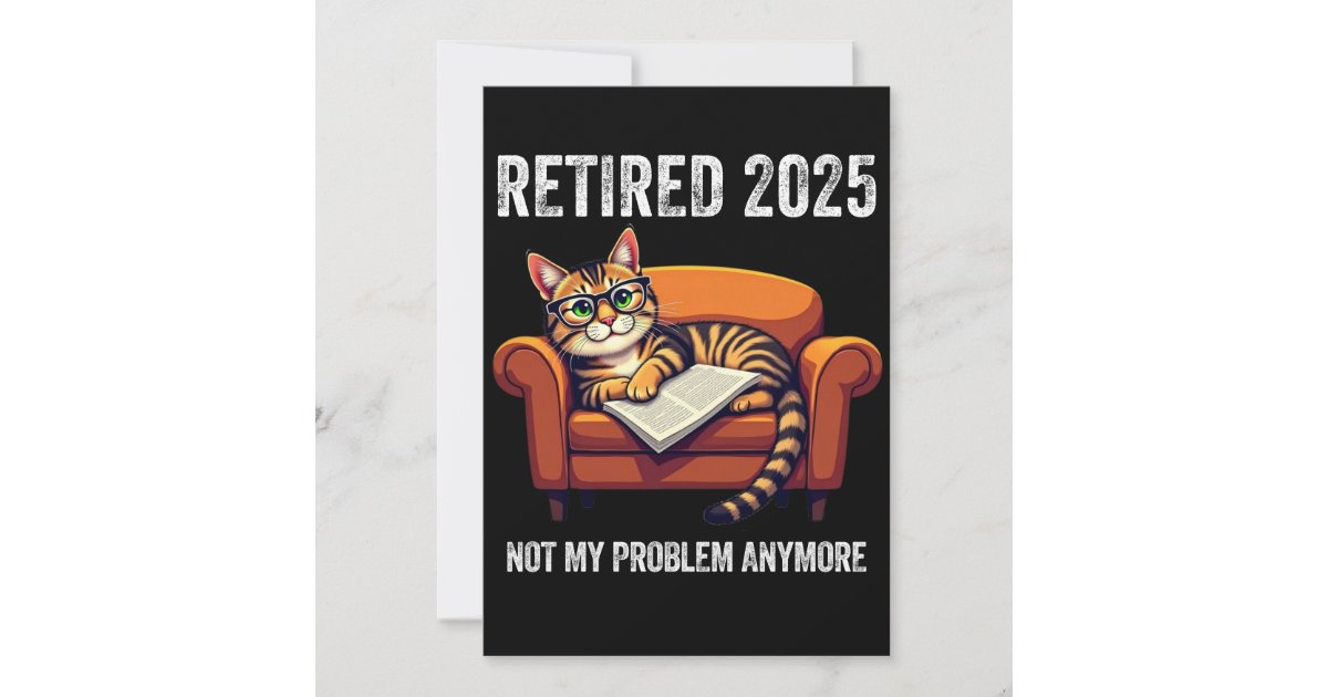 Retirement 2025 Retired 2025 Not My Problem Invitation | Zazzle