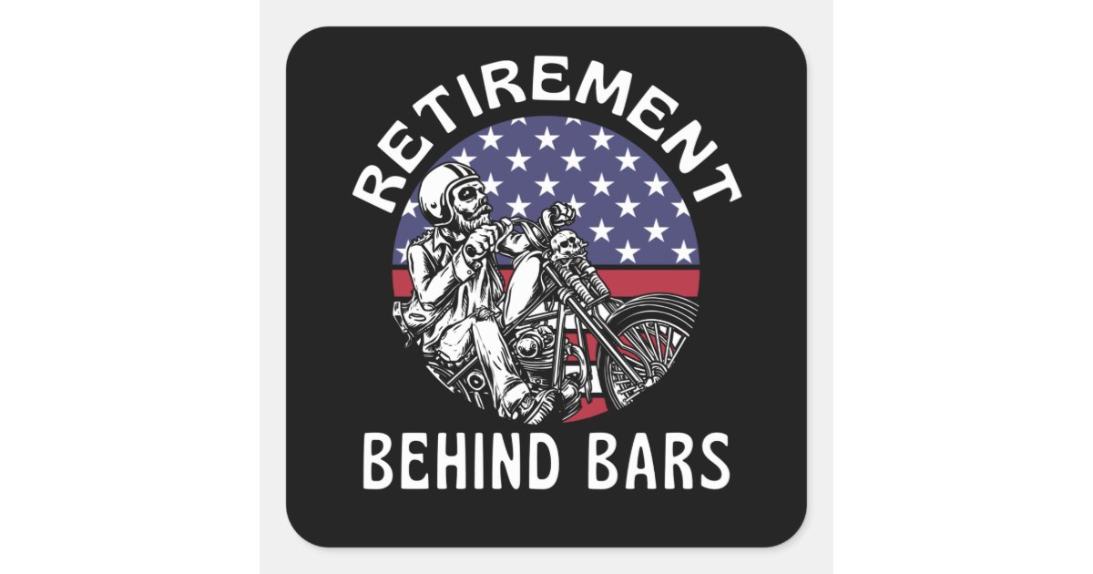 Retirement Behind Bars Funny Motorcycle Square Sticker | Zazzle