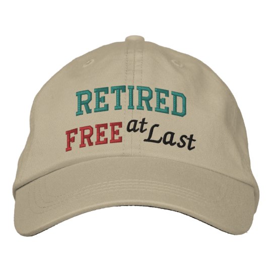 Retirement Cap by SRF - Free at Last ! | Zazzle.com