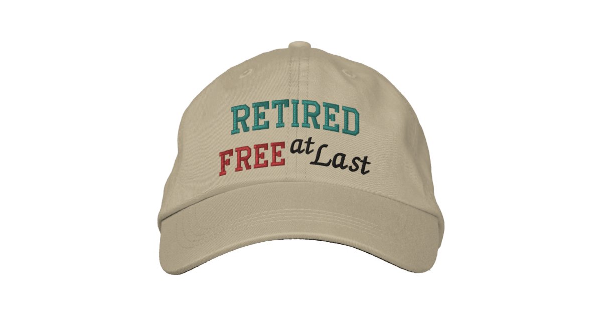 Retirement Cap by SRF - Free at Last ! | Zazzle