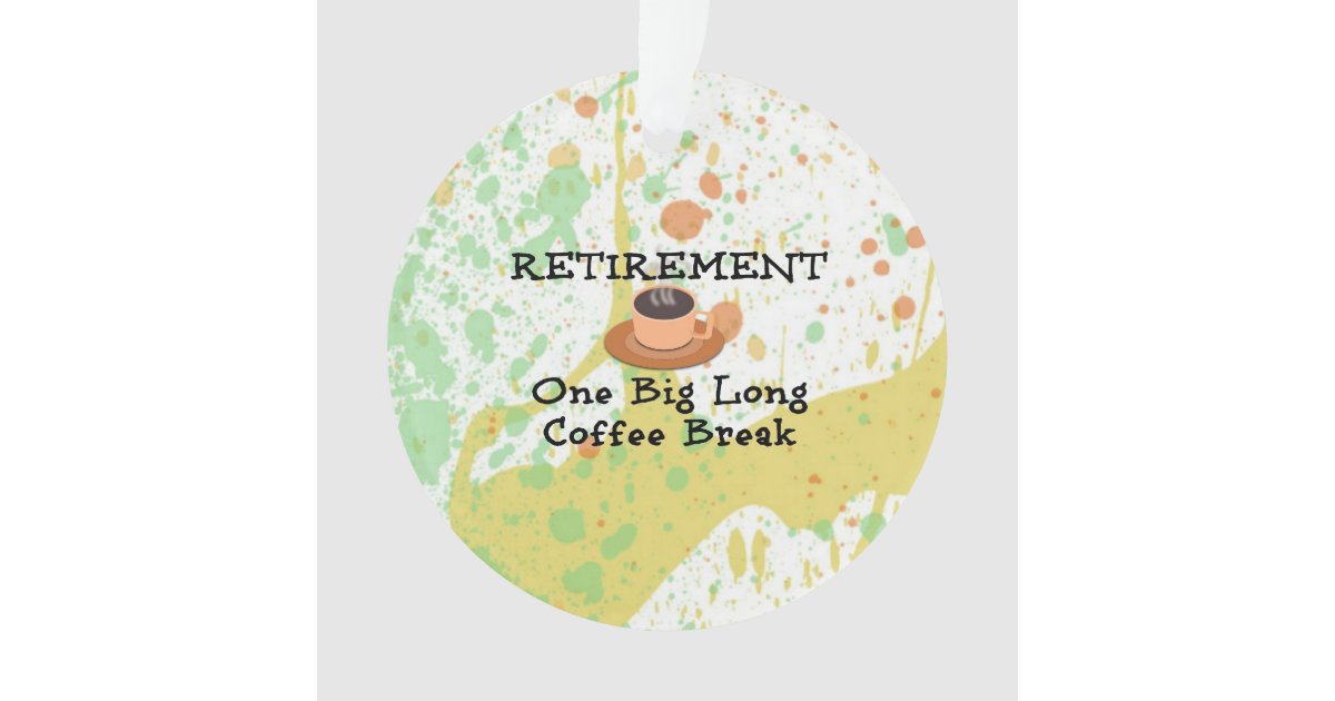 Retirement Coffee Break Ornament | Zazzle