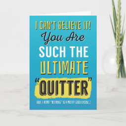 Retirement Congrats, Funny - You're Such a Quitter Card | Zazzle