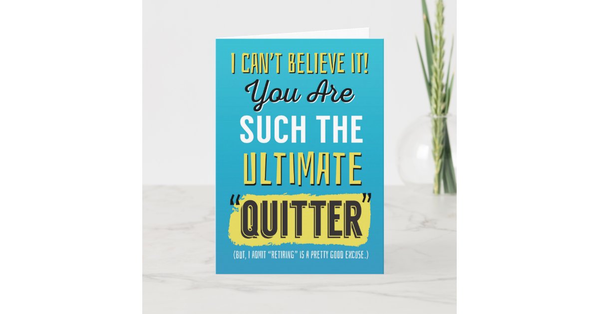 Retirement Congrats, Funny - You're Such a Quitter Card | Zazzle