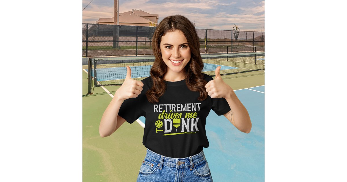 Retirement Drives me to Dink Funny Pickleball T-Shirt | Zazzle