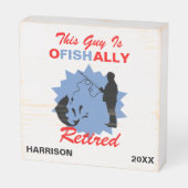 Retirement O-Fish-Ally Retired Fisherman Funny Pun Wooden Box Sign | Zazzle