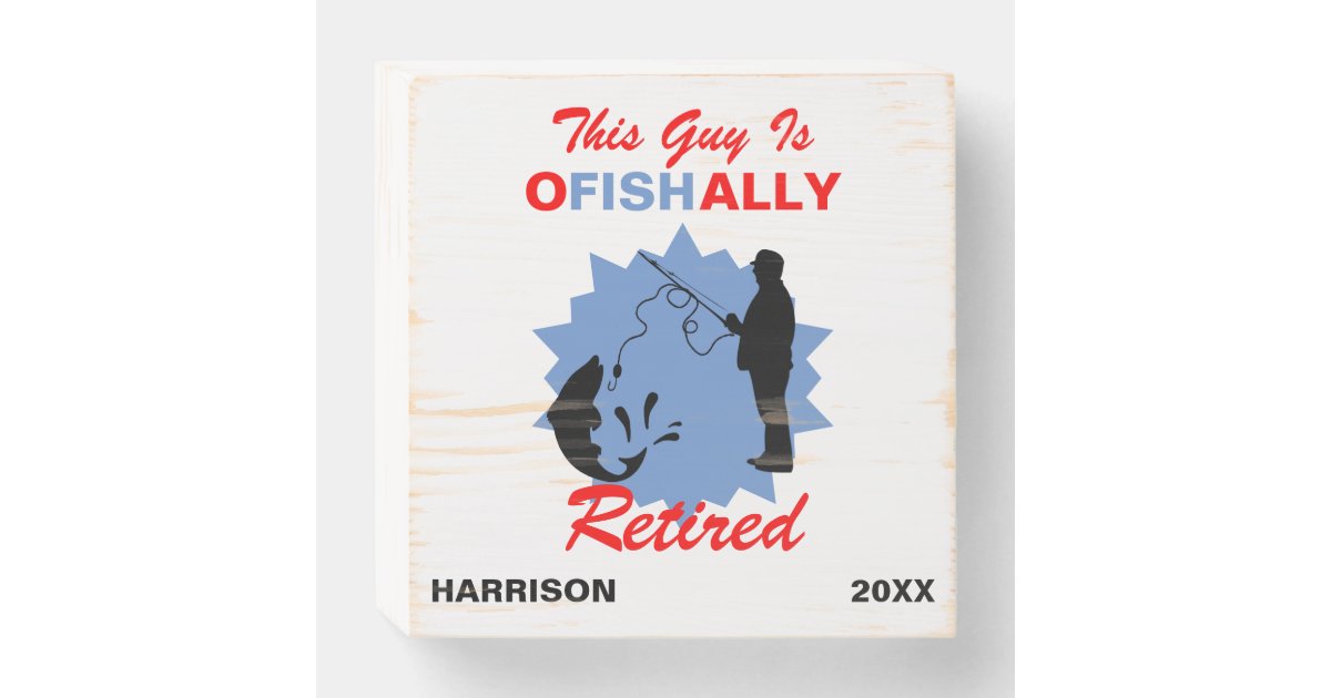Retirement O-Fish-Ally Retired Fisherman Funny Pun Wooden Box Sign | Zazzle