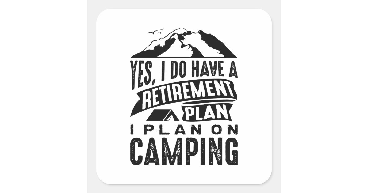 Retirement Plan Camping Square Sticker | Zazzle