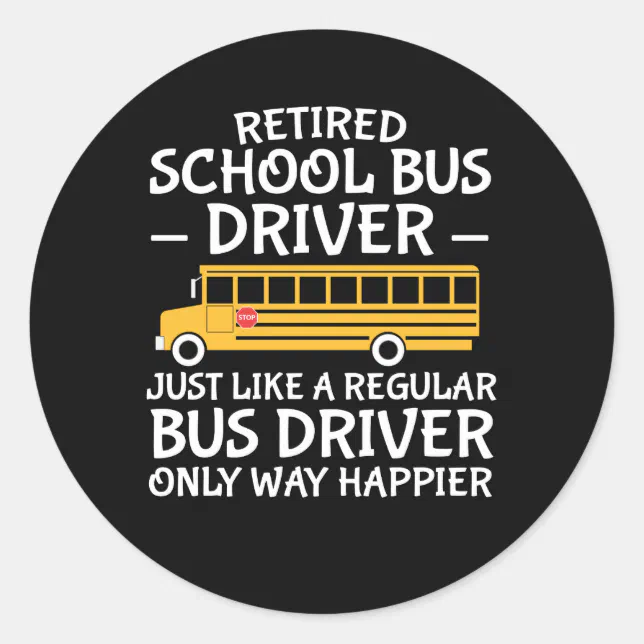 Retirement School Bus Driver Only Way Happier Classic Round Sticker ...