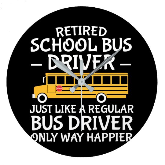 Retirement School Bus Driver Only Way Happier Large Clock | Zazzle.com