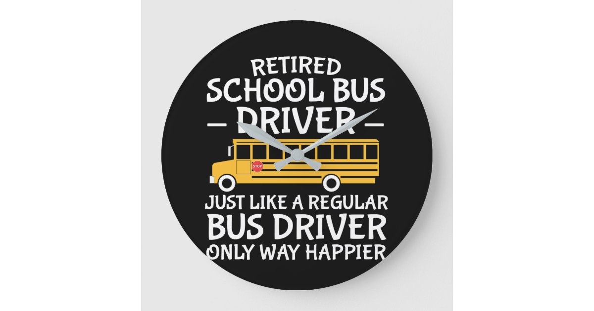 Retirement School Bus Driver Only Way Happier Large Clock | Zazzle