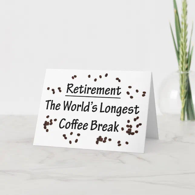 Retirement: The Longest Coffee Break in the World Card | Zazzle