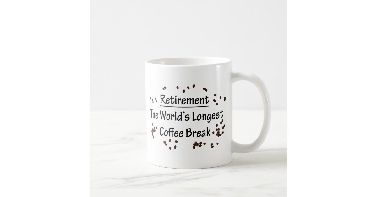 Retirement: The Longest Coffee Break in the World Mug | Zazzle