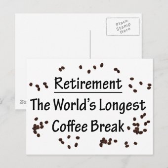 Retirement: The Longest Coffee Break in the World Postcard | Zazzle