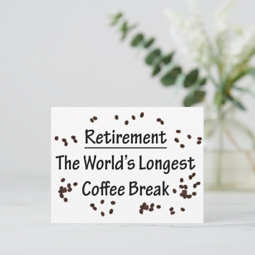 Retirement: The Longest Coffee Break in the World Postcard | Zazzle