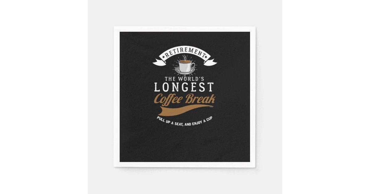 Retirement The Worlds Longest Coffee Break Retired Napkins | Zazzle