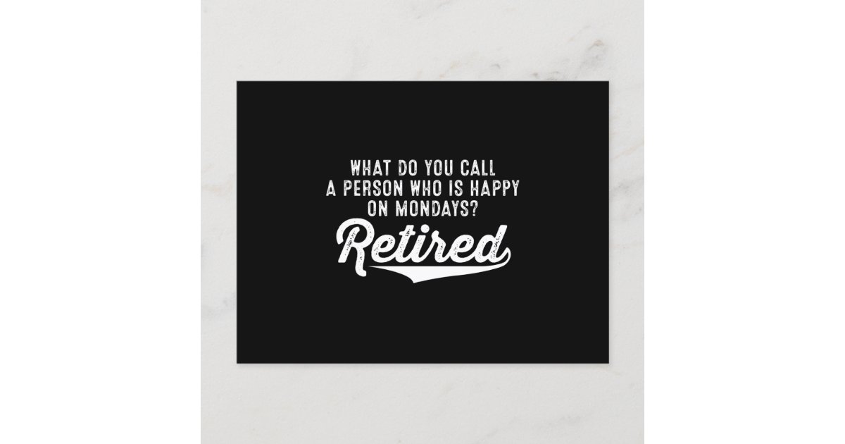 Retirement Who Is Happy On Mondays? Retired Announcement Postcard | Zazzle