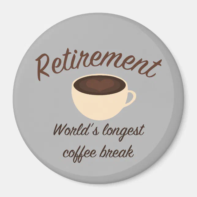Retirement: World’s longest coffee break Magnet | Zazzle