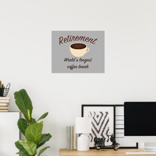 Retirement: World’s longest coffee break Poster | Zazzle