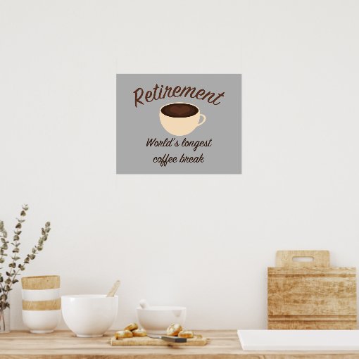 Retirement: World’s longest coffee break Poster | Zazzle