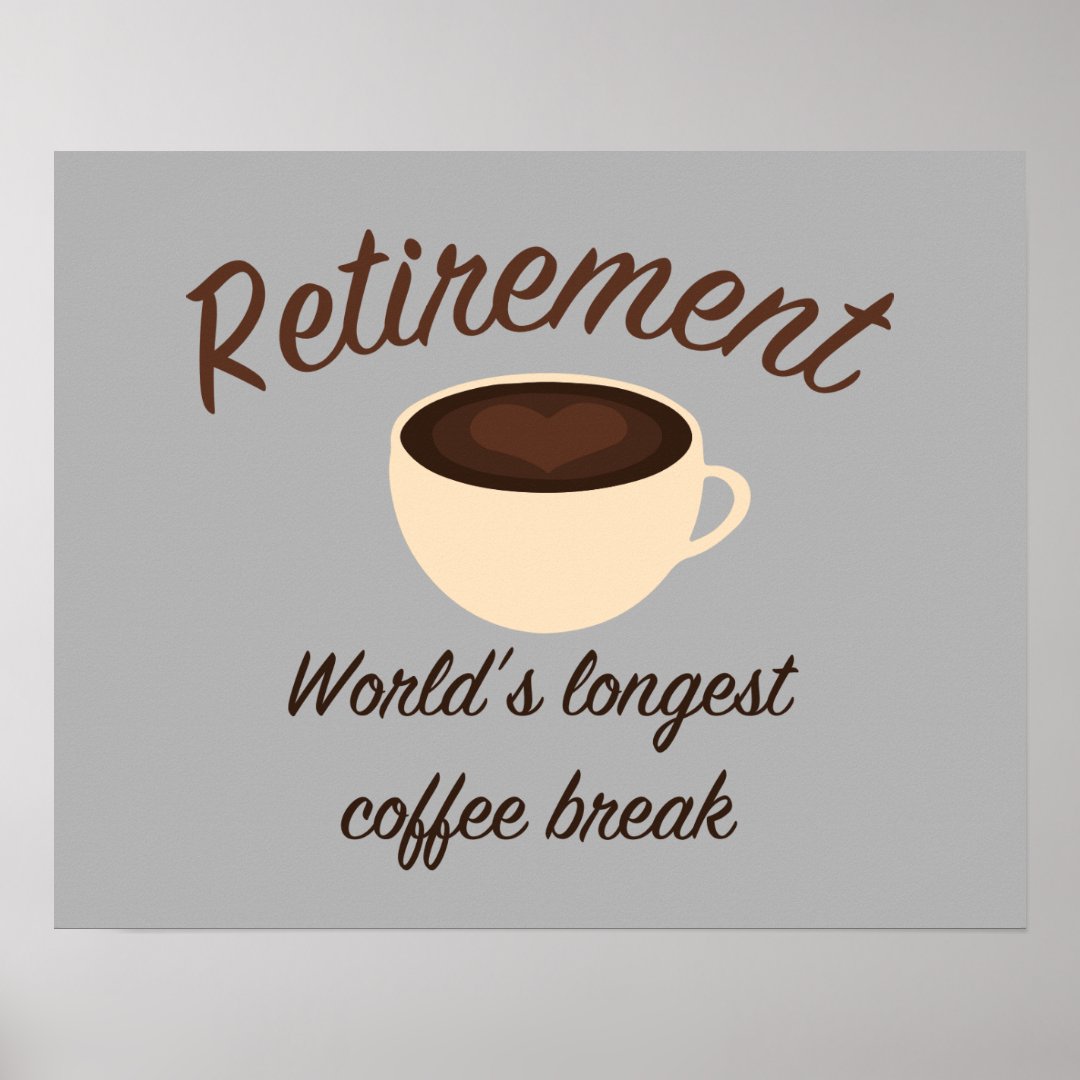 Retirement: World’s longest coffee break Poster | Zazzle